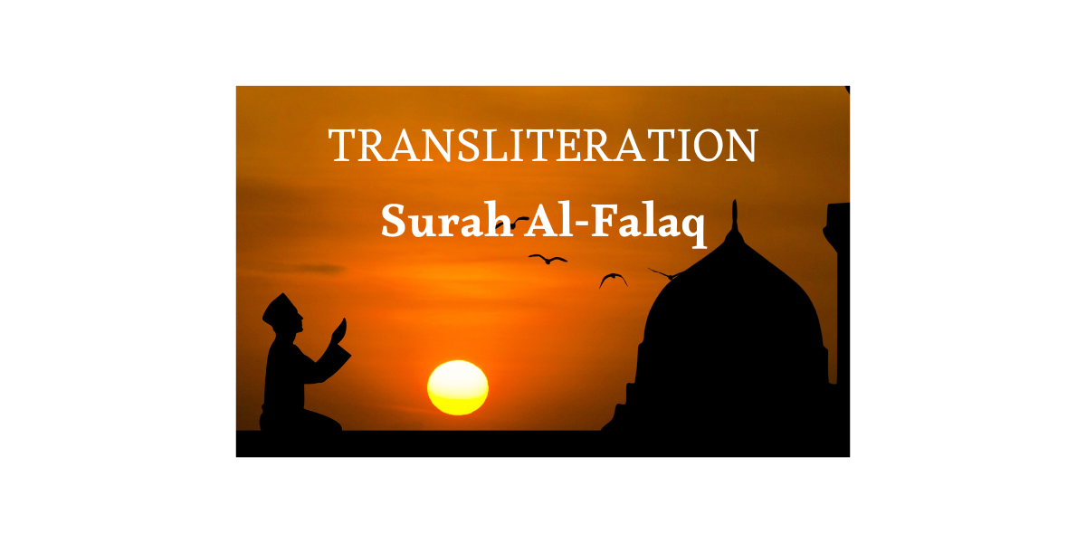 Surah Al-Falaq Transliteration; Memorize, Practice and Follow